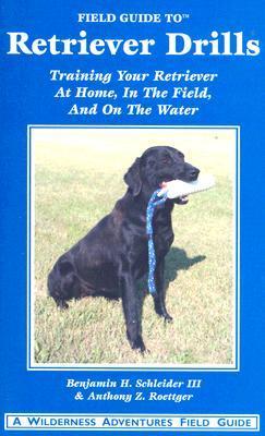 Field Guide to Retriever Drills: Training Your Retriever at Home, in ...