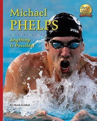 Michael Phelps: Anything is Possible! by Meish Goldish | Goodreads