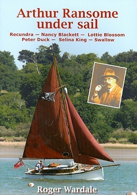 Arthur Ransome Under Sail by Roger Wardale | Goodreads