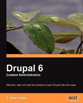 Drupal 6 Content Administration: Maintain, Add, and Edit the Content of ...