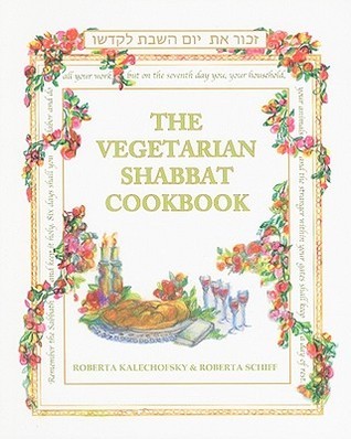 The Vegetarian Shabbat Cookbook by Roberta Kalechofsky | Goodreads