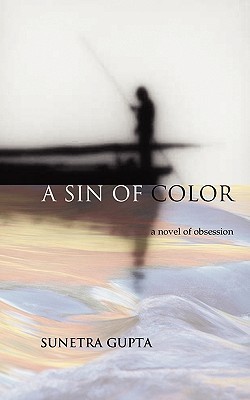 A Sin of Color by Sunetra Gupta | Goodreads