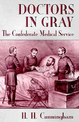 Doctors in Gray: The Confederate Medical Service by Horace Herndon ...