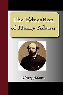 The Education of Henry Adams by Henry Adams | Goodreads