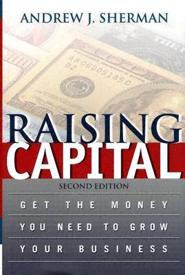 Raising Capital: Get The Money You Need To Grow Your Business by Andrew ...