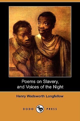 Poems on Slavery, and Voices of the Night by Henry Wadsworth Longfellow ...