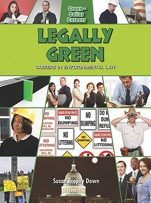 Legally Green: Careers in Environmental Law by Susan Brophy Down ...