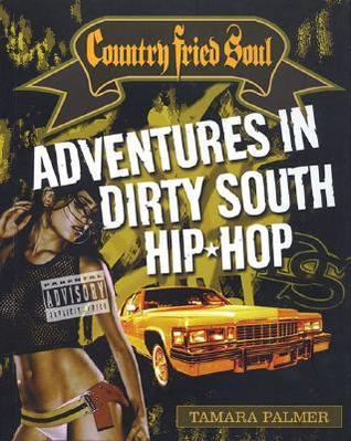 Country Fried Soul: Adventures in Dirty South Hip-Hop by Tamara Palmer ...