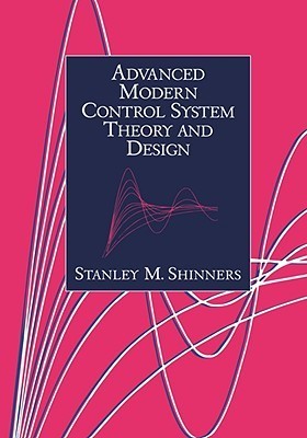Advanced Modern Control System Theory and Design by Stanley M. Shinners ...