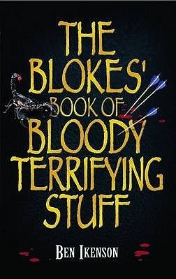 The Blokes' Book of Bloody Terrifying Stuff by ikenson-ben | Goodreads
