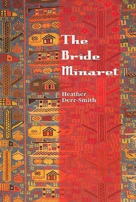 The Bride Minaret by Heather Derr-Smith | Goodreads