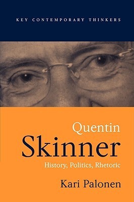 Quentin Skinner: History, Politics, Rhetoric by Kari Palonen | Goodreads