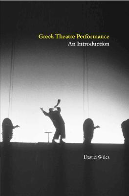 Greek Theatre Performance: An Introduction by David Wiles | Goodreads