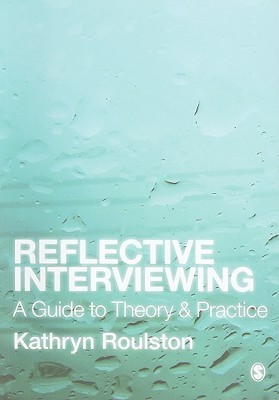Reflective Interviewing: A Guide to Theory and Practice by Kathryn ...