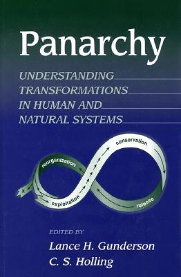 Panarchy: Understanding Transformations in Human and Natural Systems by ...