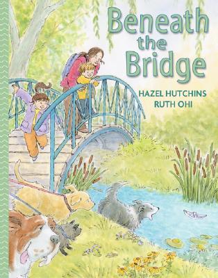 Beneath the Bridge by Hazel Hutchins | Goodreads