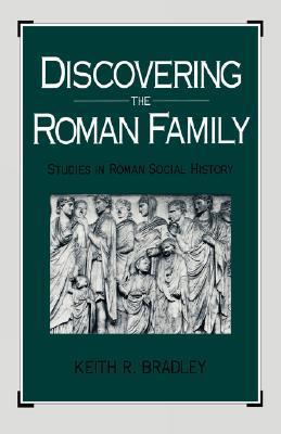Discovering the Roman Family: Studies in Roman Social History by Keith ...