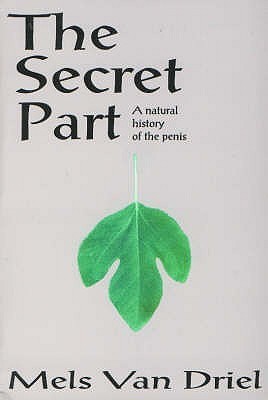 The Secret Part: a natural history of the penis by Mels van Driel ...