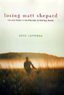 Losing Matt Shepard by Beth Loffreda | Goodreads