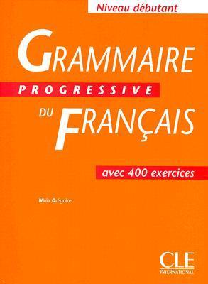 Grammaire progressive du français : niveau débutant by Maïa Grégoire ...