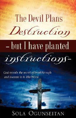 The Devil Plans Destruction -But I Have Planted Instructions- by Sola ...