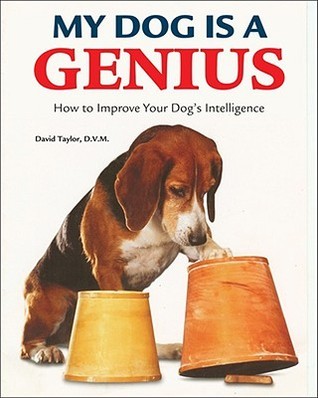 My Dog is a Genius: Understand and Improve Your Dog's Intelligence by ...