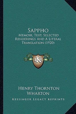 Sappho: Memoir, Text, Selected Renderings and a Literal Translation ...
