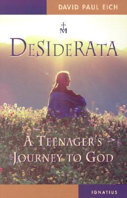 Desiderata: A Teenager's Journey to God by David Paul Eich | Goodreads
