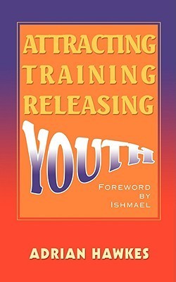 Attracting Training Releasing Youth by Adrian Leslie Hawkes | Goodreads
