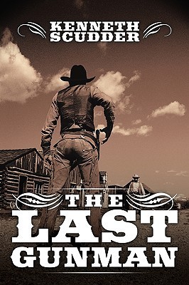 The Last Gunman by Kenneth Scudder | Goodreads