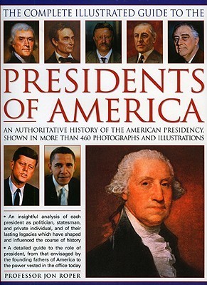 The Complete Illustrated Guide to the Presidents of America: An ...