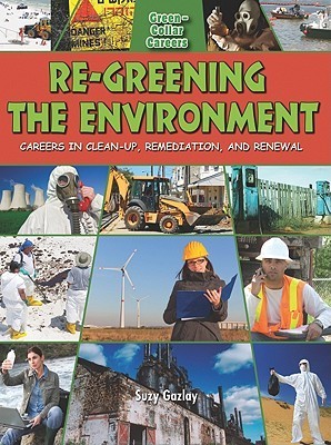 Re-Greening the Environment (Green-Collar Careers) by Suzy Gazlay ...