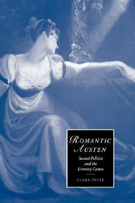 Romantic Austen: Sexual Politics and the Literary Canon by Clara Tuite ...