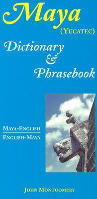 Maya-English/English-Maya Dictionary and Phrasebook by John Montgomery ...