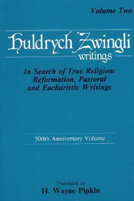 Huldrych Zwingli Writings: In Search of True Religion: Reformation ...
