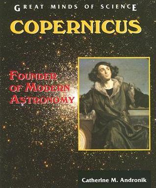 Copernicus: Founder of Modern Astronomy by Catherine M. Andronik ...