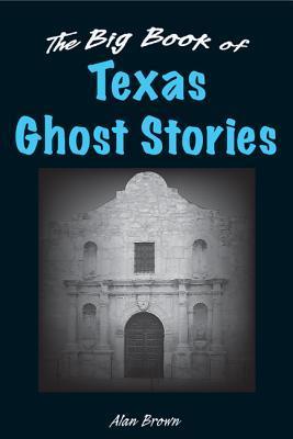The Big Book of Texas Ghost Stories by Alan Brown | Goodreads