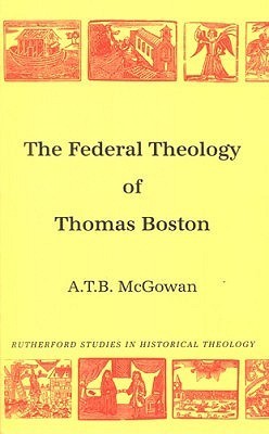 Federal Theology of Thomas Boston by A.T.B. McGowan | Goodreads