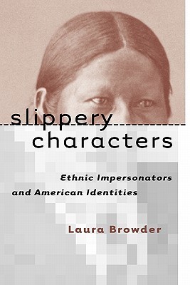 Slippery Characters: Ethnic Impersonators and American Identities by ...