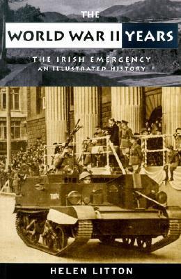 The World War II Years: The Irish Emergency : An Illustrated History by ...