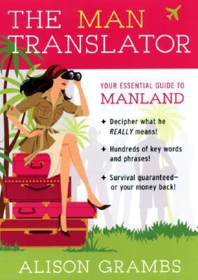 The Man Translator: Your Essential Guide to Manland by Alison Grambs ...