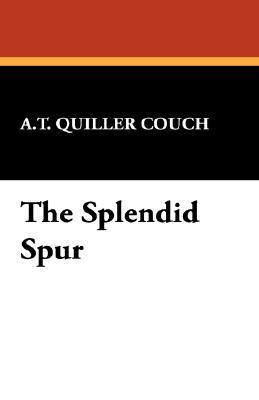 The Splendid Spur by Arthur Quiller-Couch | Goodreads