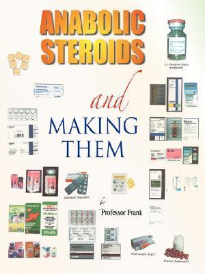 Anabolic Steroids and Making Them by Professor Frank | Goodreads