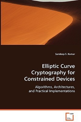 Elliptic Curve Cryptography for Constrained Devices: Algorithms, Architectures, and Practical ...