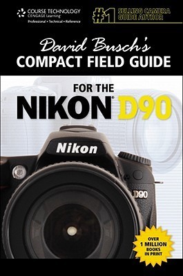 David Busch's Compact Field Guide for the Nikon D90 by David D. Busch ...