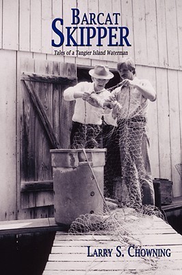 Barcat Skipper: Tales of a Tangier Island Waterman by Larry Chowning ...