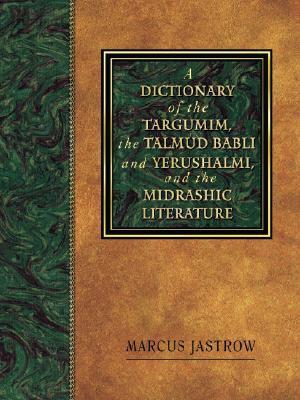 Dictionary of the Targumim, the Talmud Babli and Yerushalmi, and the ...