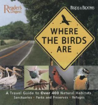 Where the Birds Are: A Travel Guide to Over 1,000 Parks, Preserves, and ...