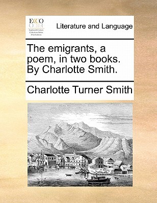 The Emigrants, a Poem, in Two Books by Charlotte Turner Smith | Goodreads