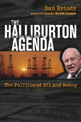 The Halliburton Agenda: The Politics of Oil and Money by Dan Briody ...